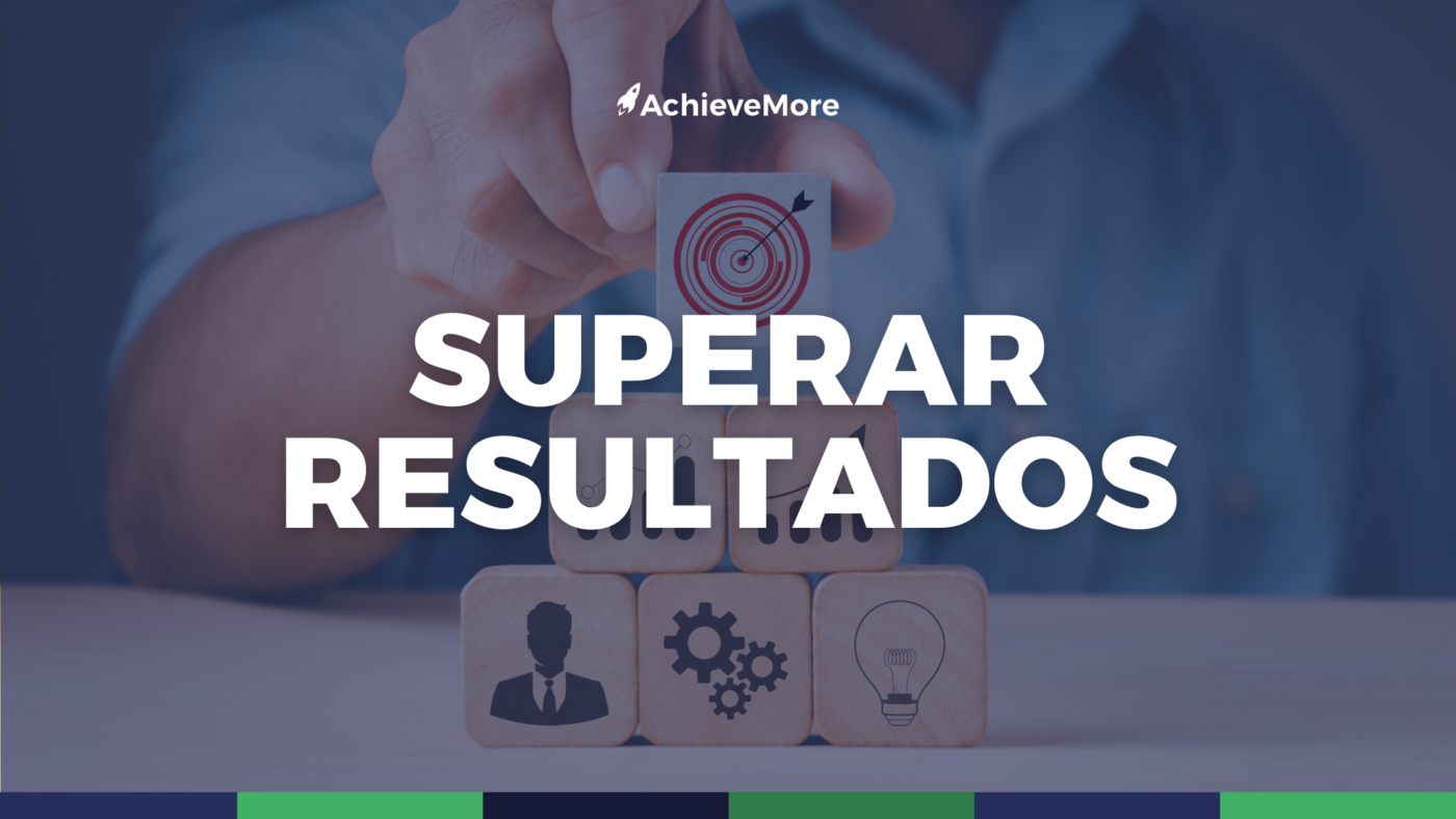 Como superar os resultados através da Gestão de metas. - AchieveMore