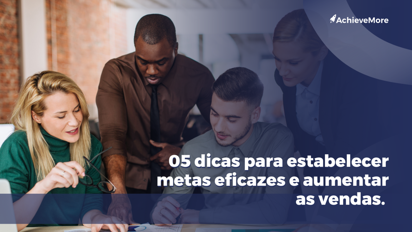 05 dicas para estabelecer metas eficazes e aumentar as vendas.
